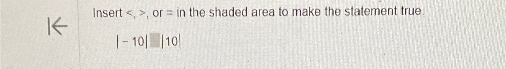 Solved Insert , ﻿or = ﻿in the shaded area to make the | Chegg.com