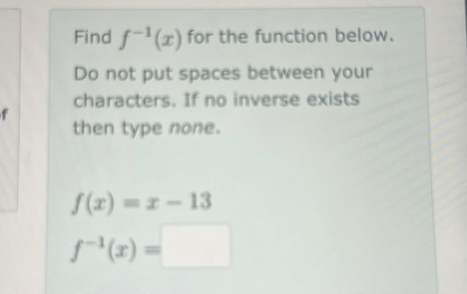 Solved Find f-1(x) ﻿for the function below.Do not put spaces | Chegg.com