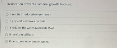 Solved Desiccation prevents bacterial growth because:it | Chegg.com