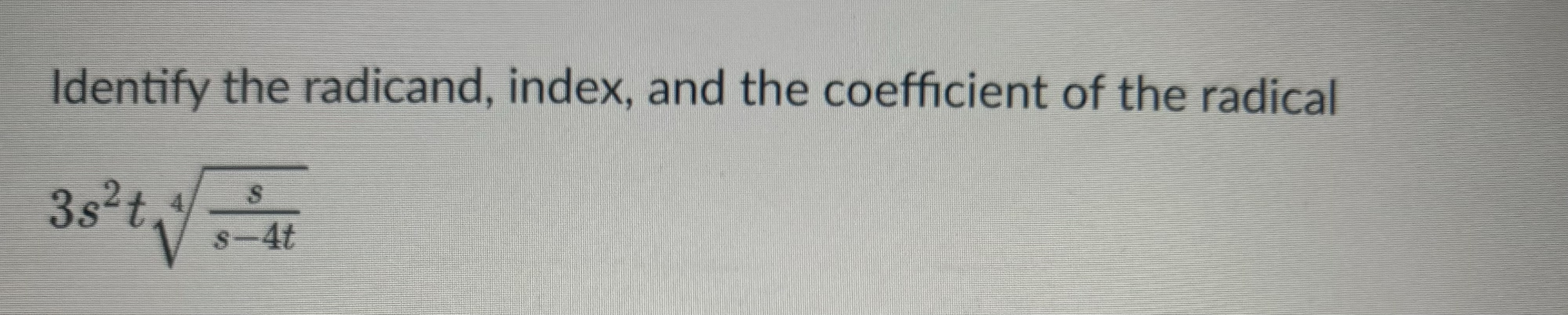 Solved Identify the radicand, index, and the coefficient of | Chegg.com