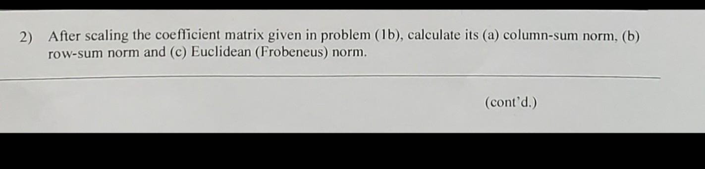Solved 2) After scaling the coefficient matrix given in | Chegg.com