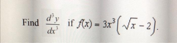 Solved Find dx3d3y if f(x)=3x3(x−2) | Chegg.com