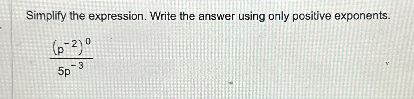 Solved Simplify the expression. Write the answer using only | Chegg.com