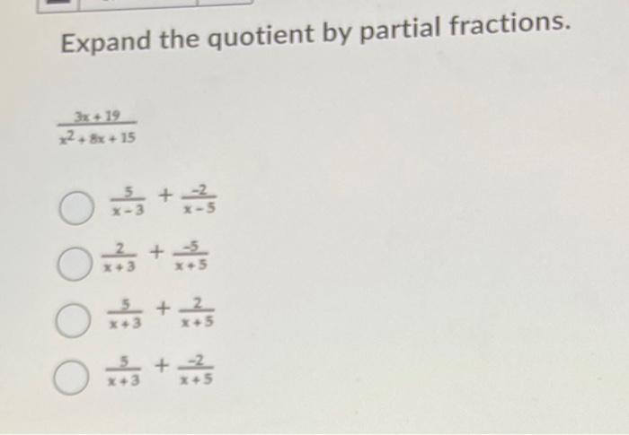 Solved Expand the quotient by partial fractions. | Chegg.com