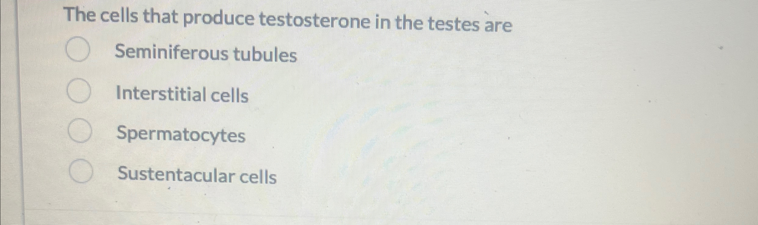 Solved The cells that produce testosterone in the testes | Chegg.com