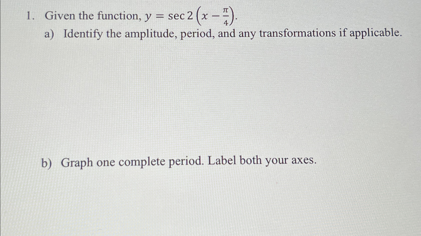 Solved Given the function, y=sec2(x-π4).a) ﻿Identify the | Chegg.com
