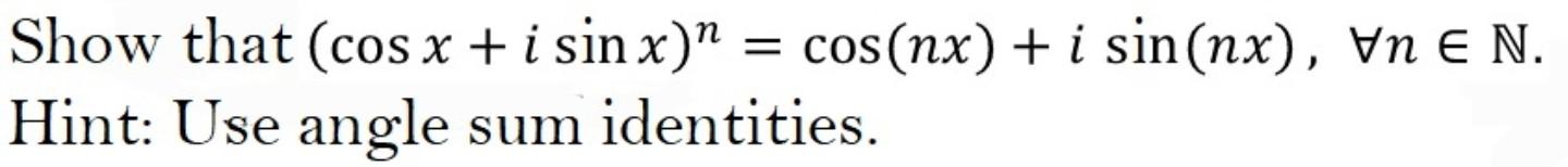 Solved Show that (cosx+isinx)n=cos(nx)+isin(nx),∀n∈N. Hint: | Chegg.com