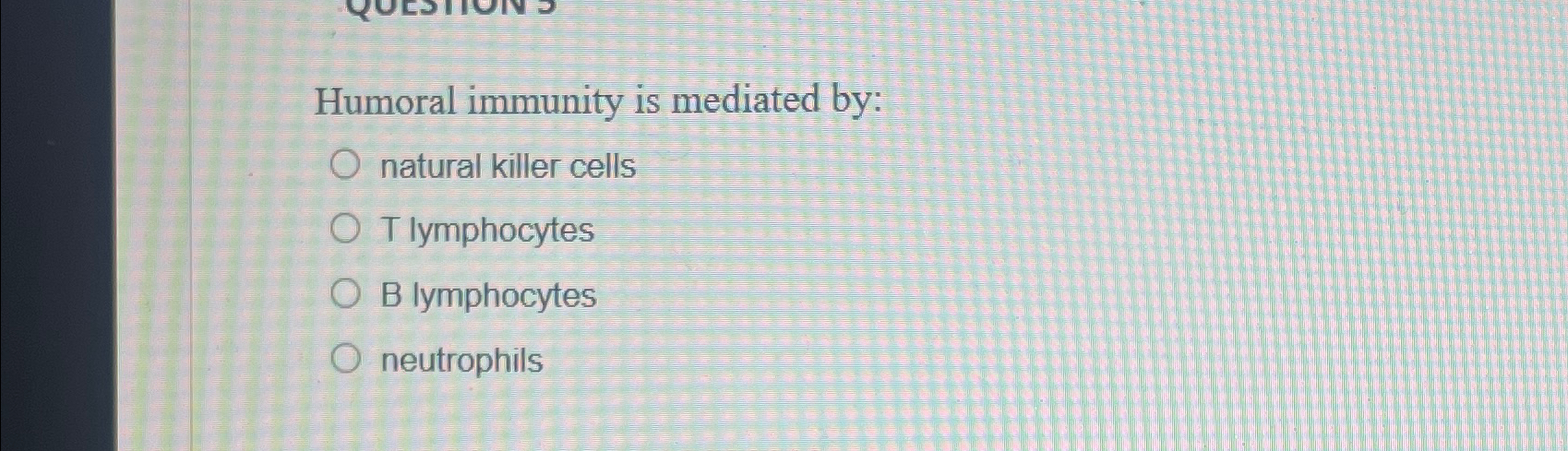 Solved Humoral immunity is mediated by:natural killer cellsT | Chegg.com