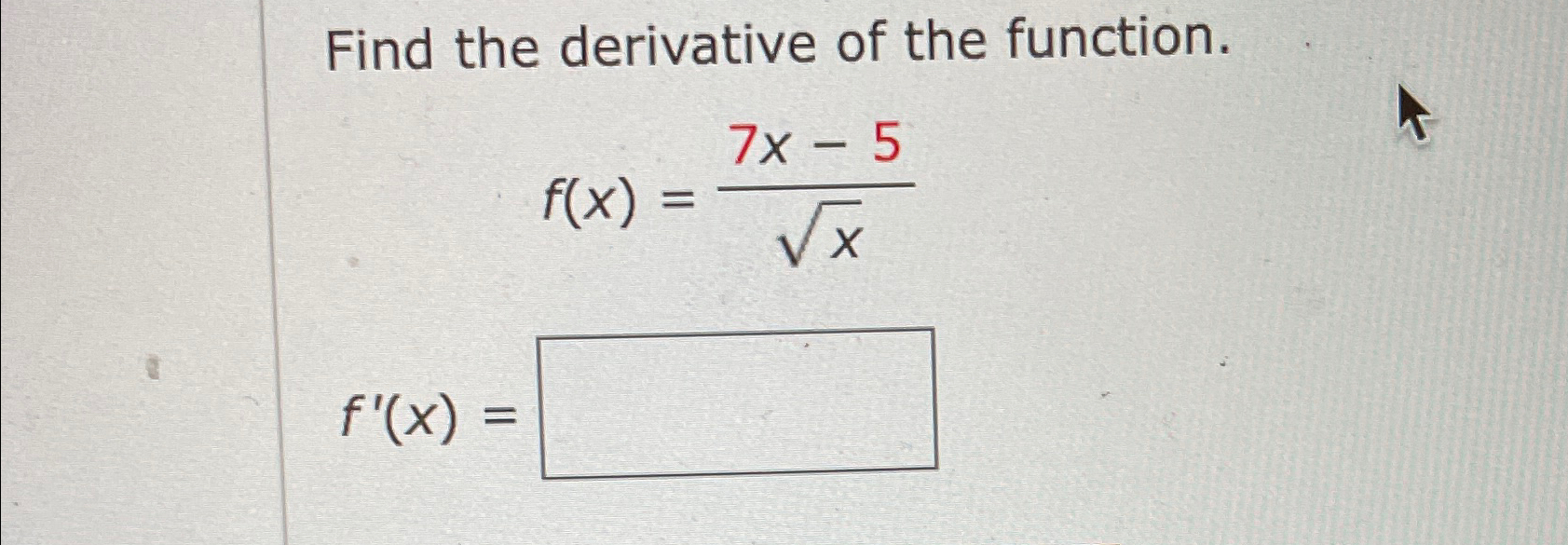 Solved Find the derivative of the function.f(x)=7x-5x2f'(x)= | Chegg.com