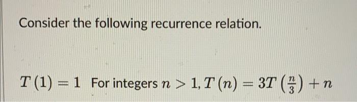 Consider the following recurrence relation. T (1) = 1 | Chegg.com
