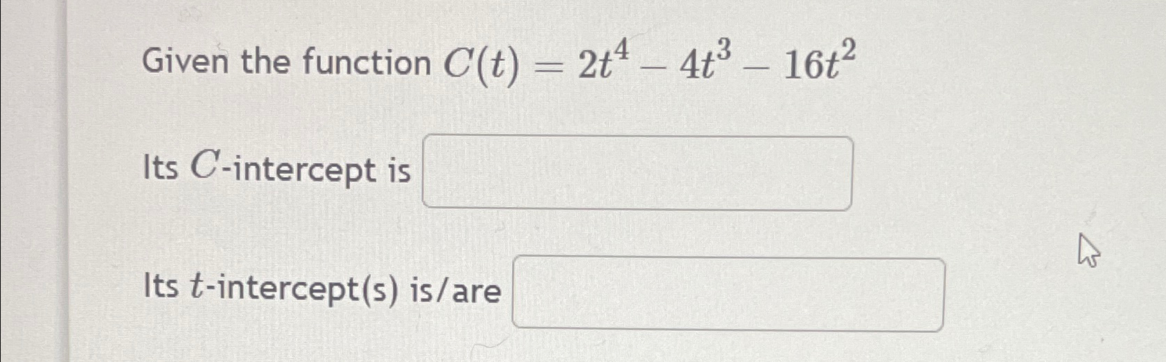 Solved Given The Function C T 2t4 4t3 16t2its C Intercept