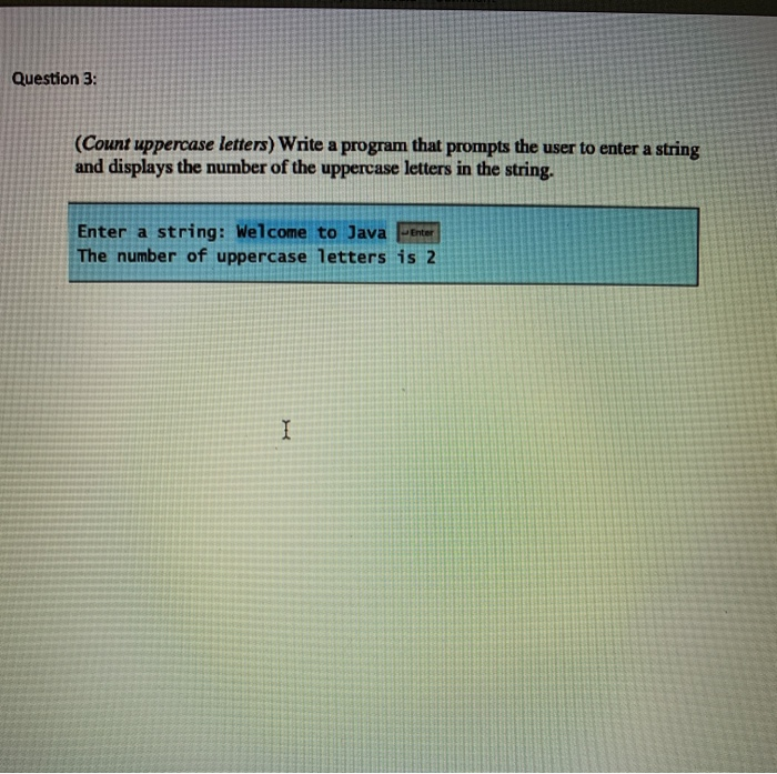 Solved Question 3: (Count uppercase letters) Write a program | Chegg.com