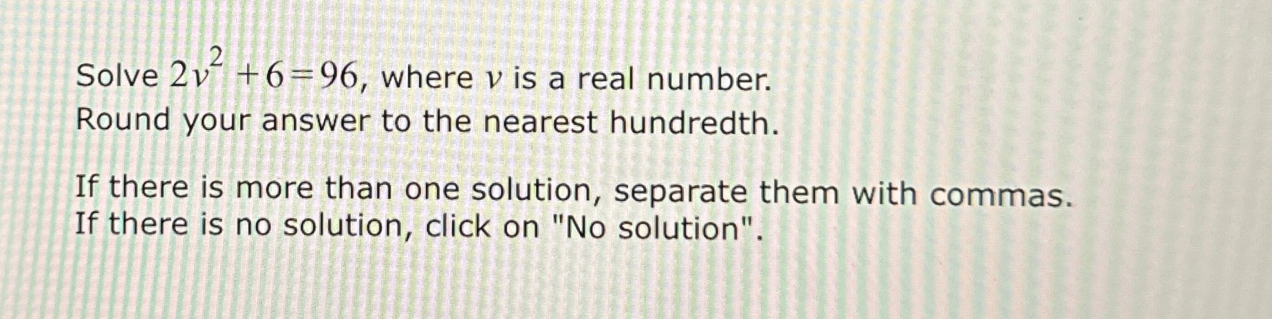 Solved Solve 2v2+6=96, ﻿where v ﻿is a real number.Round your | Chegg.com