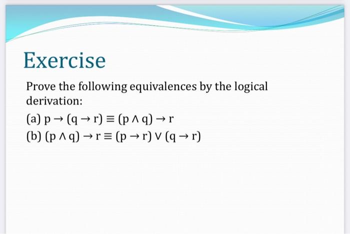 Solved Exercise Prove the following equivalences by the | Chegg.com