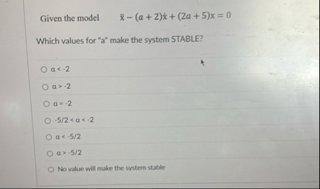 Solved Given the model ,x¨-(a 2)x˙ (2a 5)x=0Which values for | Chegg.com