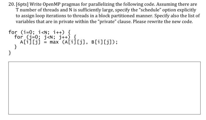 20. [6pts] Write Open MP pragmas for parallelizing | Chegg.com