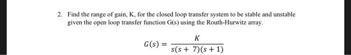Solved 2. Find the range of gain, K, for the closed loop | Chegg.com