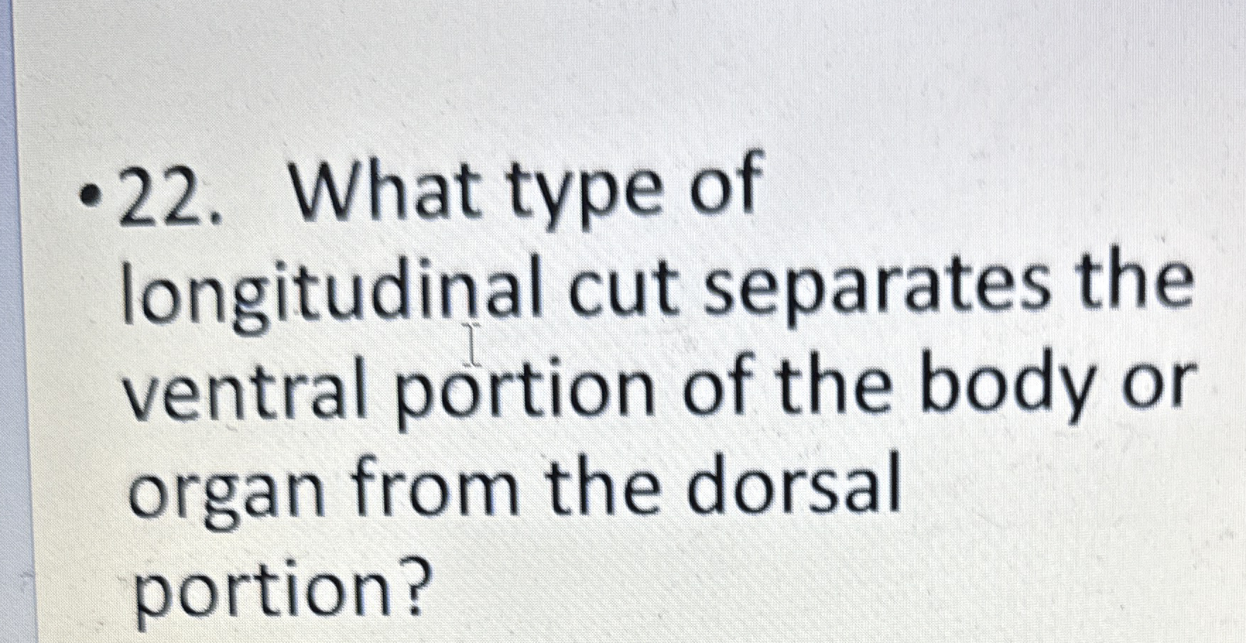 Solved -22. ﻿What type of longitudinal cut separates the | Chegg.com