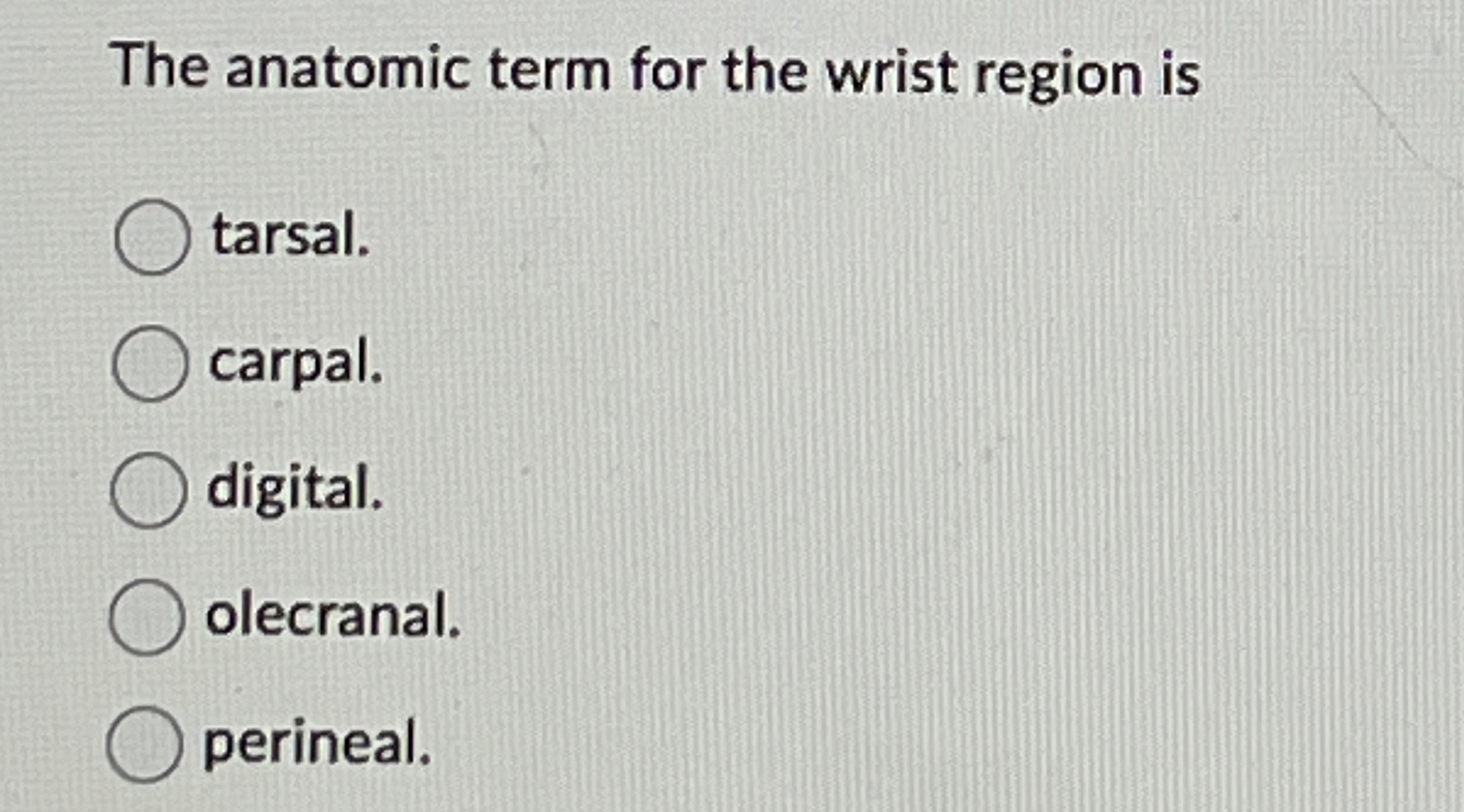 The anatomic term for the wrist region | Chegg.com