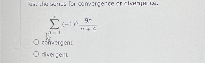 Solved Test the series for convergence or divergence. ∞ 9n | Chegg.com