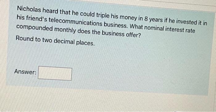 Solved Nicholas heard that he could triple his money in 8 | Chegg.com