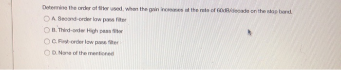 Solved Determine the order of filter used, when the gain | Chegg.com
