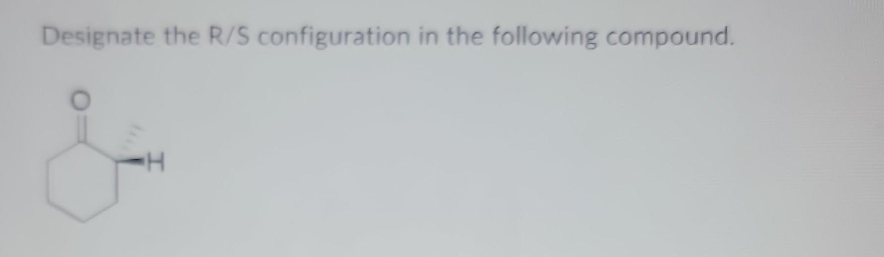 Solved Designate the R/S configuration in the following | Chegg.com