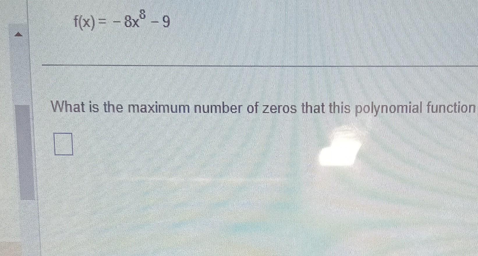 Solved f(x)=−8x8−9 What is the maximum number of zeros that | Chegg.com