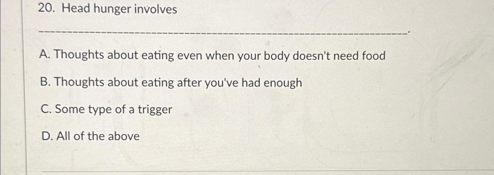 Solved Head hunger involvesA. ﻿Thoughts about eating even | Chegg.com