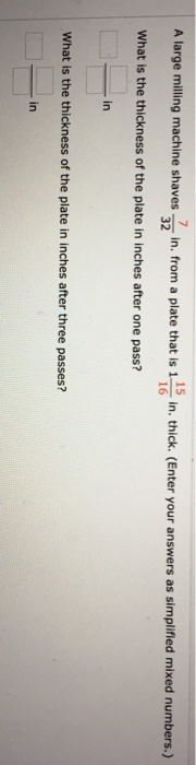 Solved A large milling machine shaves in from a plate that | Chegg.com