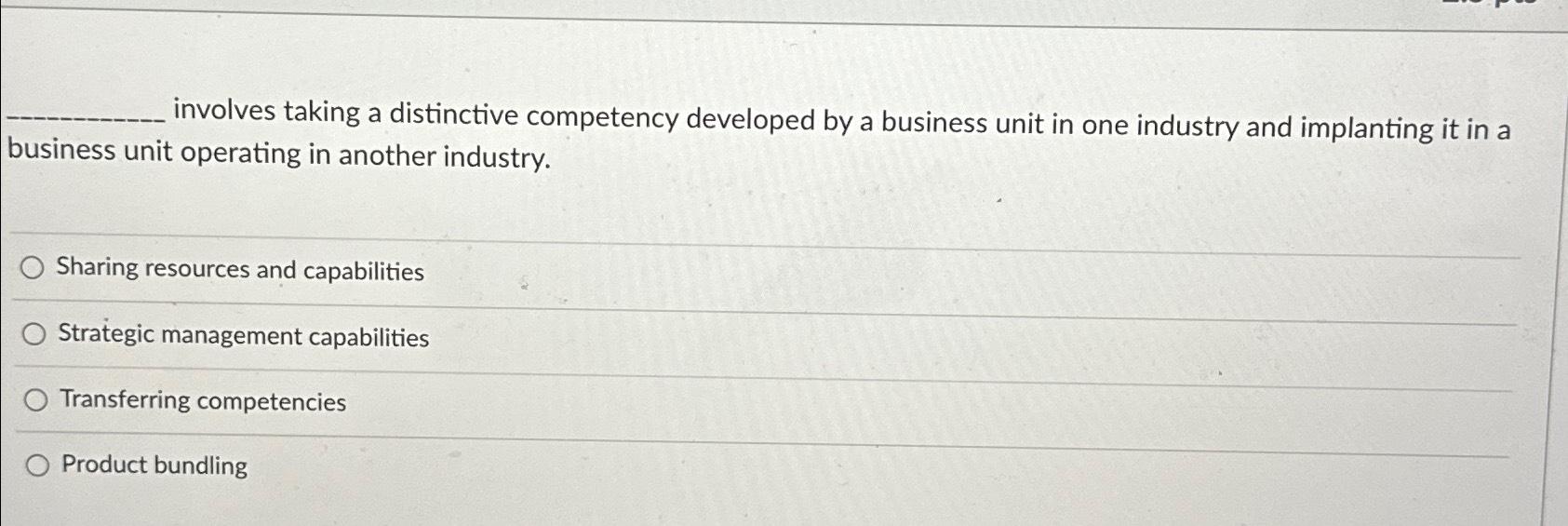 Solved involves taking a distinctive competency developed by | Chegg.com
