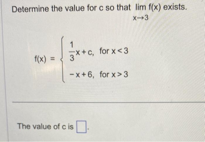 Solved Determine the value for c so that limf(x) exists. x→3 | Chegg.com