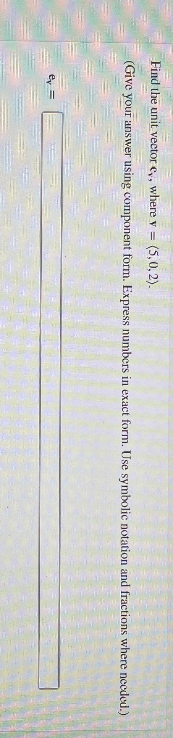 Solved Find the unit vector ev, ﻿where v=(:5,0,2:)(Give your | Chegg.com