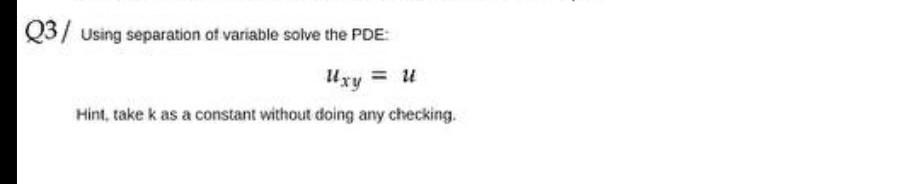 Solved Q3/ Using separation of variable solve the PDE Uxy = | Chegg.com