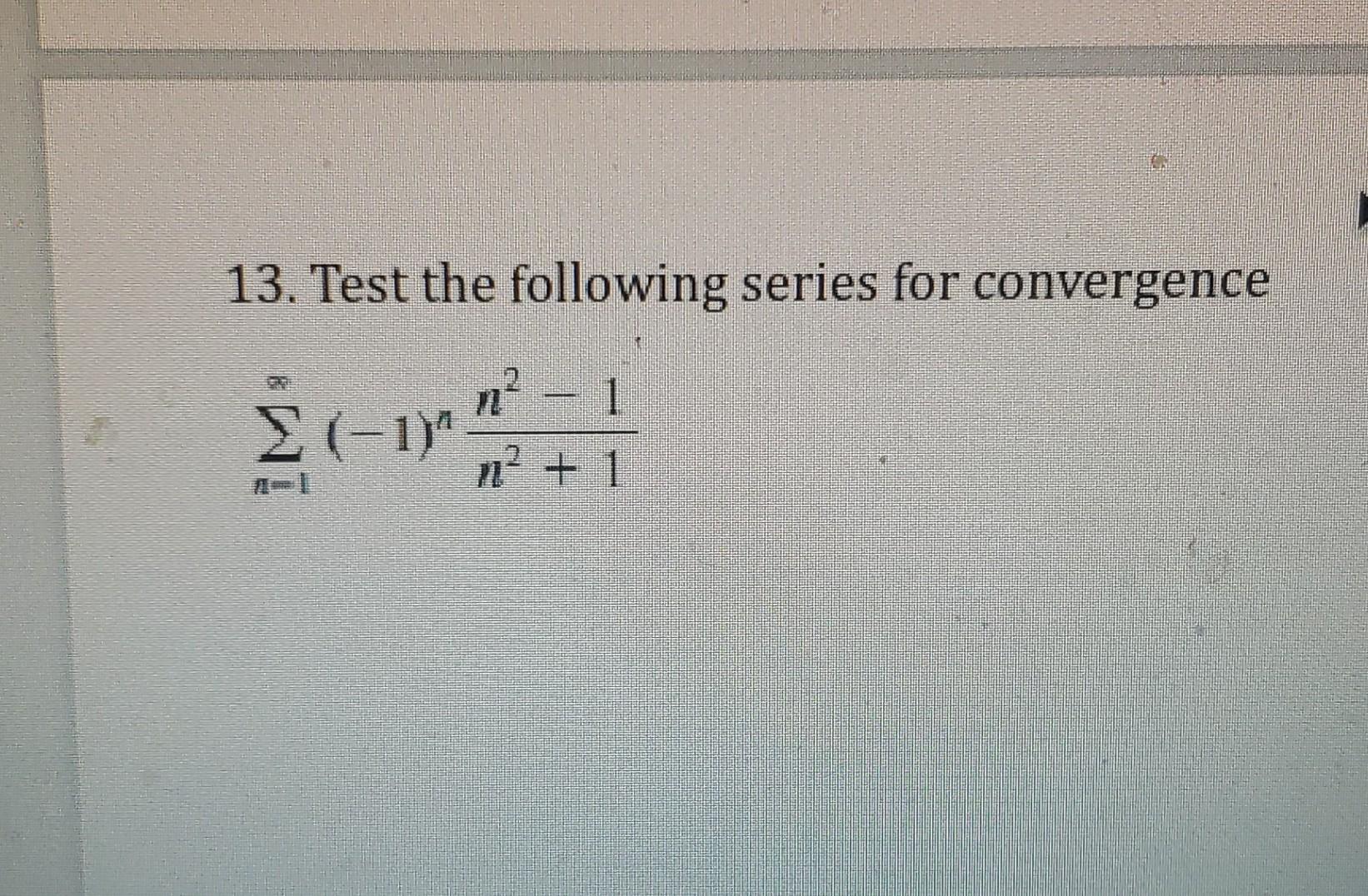 Solved 13. Test the following series for convergence | Chegg.com