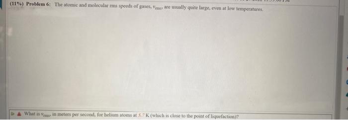 Solved (11\%) Problem 6: The atomic and molecular rms speeds | Chegg.com Solved (11\%) Problem 6: The atomic and molecular rms speeds | Chegg.com