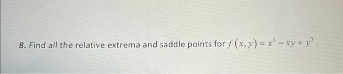 Solved 8. Find all the relative extrema and saddle points | Chegg.com