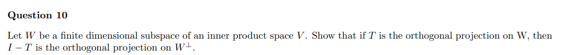 Solved Question 10Let W ﻿be a finite dimensional subspace of | Chegg.com