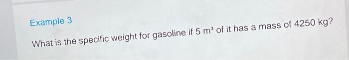 Solved Example 3 What is the specific weight for gasoline if | Chegg.com