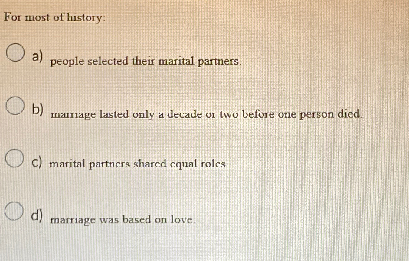 Solved For most of history:a) ﻿people selected their marital | Chegg.com