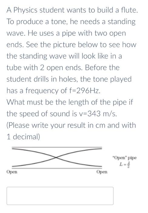 Solved A Physics student wants to build a flute. To produce | Chegg.com