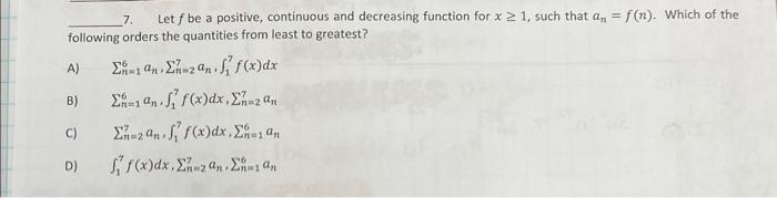 Solved 7. Let f be a positive, continuous and decreasing | Chegg.com