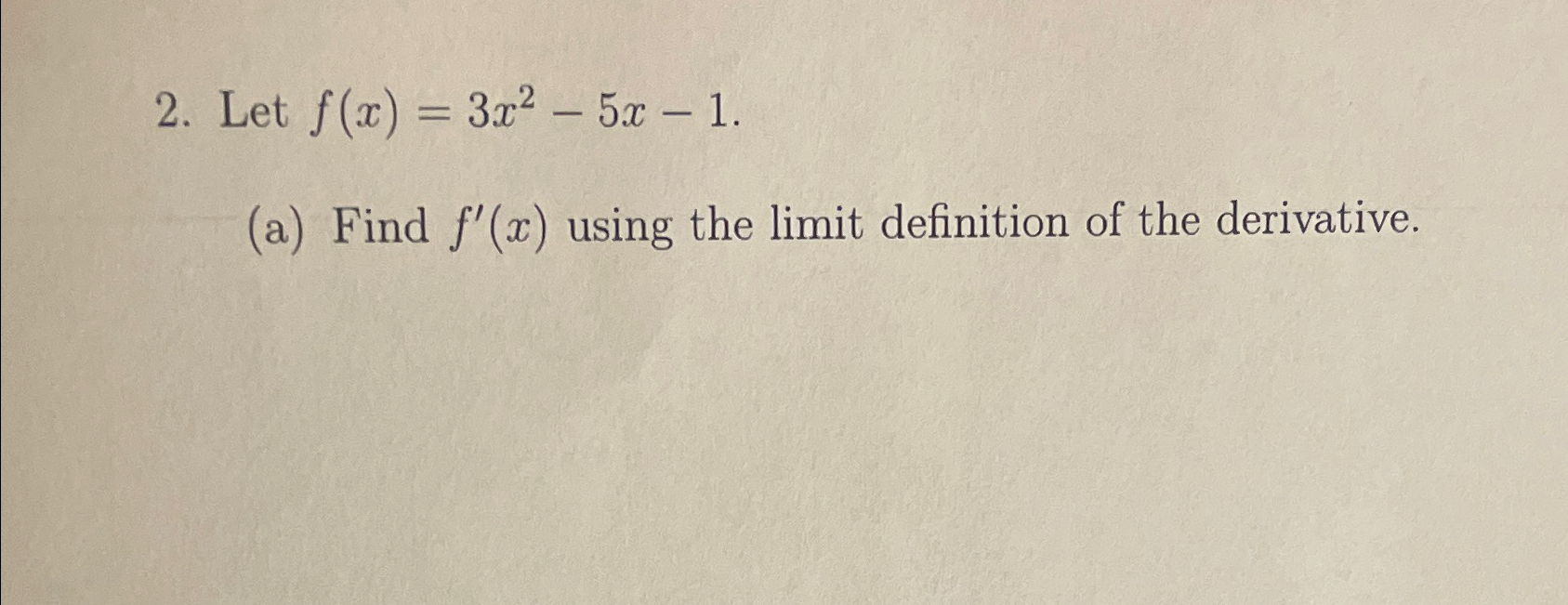 Solved Let f(x)=3x2-5x-1.(a) ﻿Find f'(x) ﻿using the limit | Chegg.com