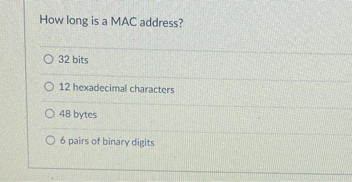 How long is a MAC address? O 32 bits O 12 hexadecimal | Chegg.com