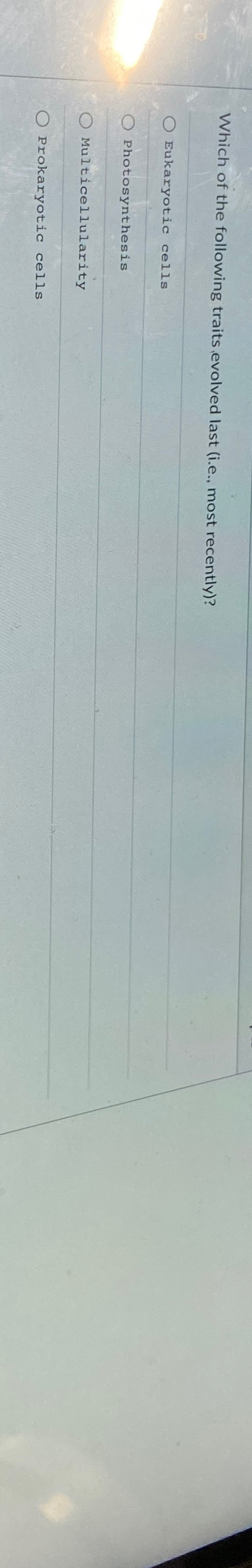 Solved Which of the following traits, evolved last (i.e., | Chegg.com