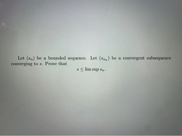 Solved Let (sn) be a bounded sequence. Let (sn) be a | Chegg.com