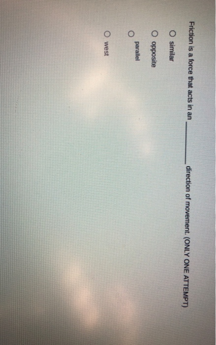 Solved Friction is a force that acts in an direction of | Chegg.com