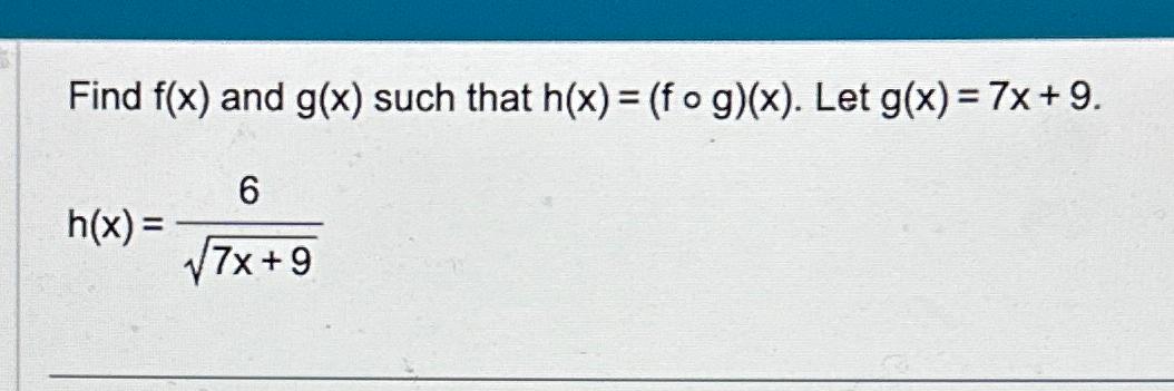Solved Find f(x) ﻿and g(x) ﻿such that h(x)=(f@g)(x). ﻿Let | Chegg.com