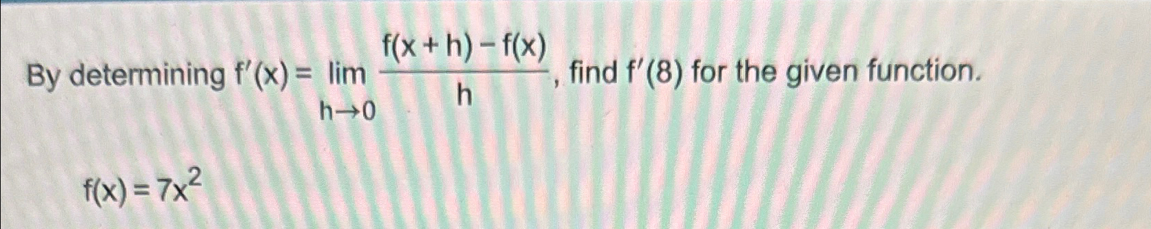 Solved By determining f'(x)=limh→0f(x+h)-f(x)h, ﻿find f'(8) | Chegg.com