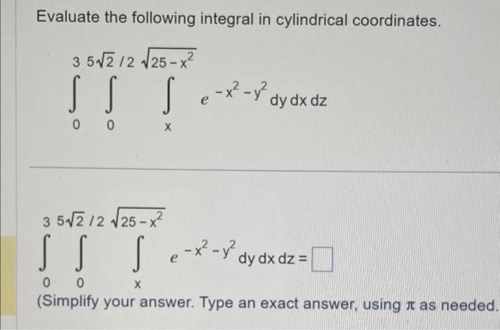 Solved Evaluate the following integral in cylindrical | Chegg.com